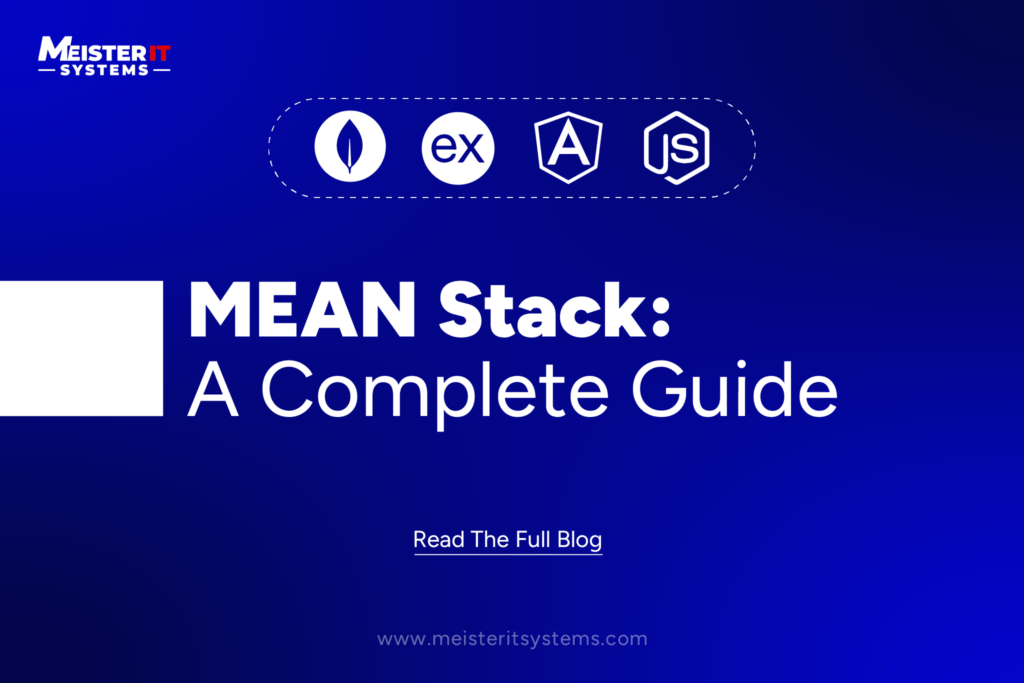 MEAN Stack: A Complete Guide - MeisterIT Systems