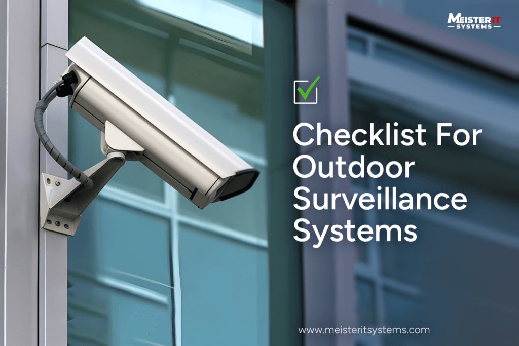 Outdoor Surveillance Systems Checklist for Businesses - MeisterIT Systems